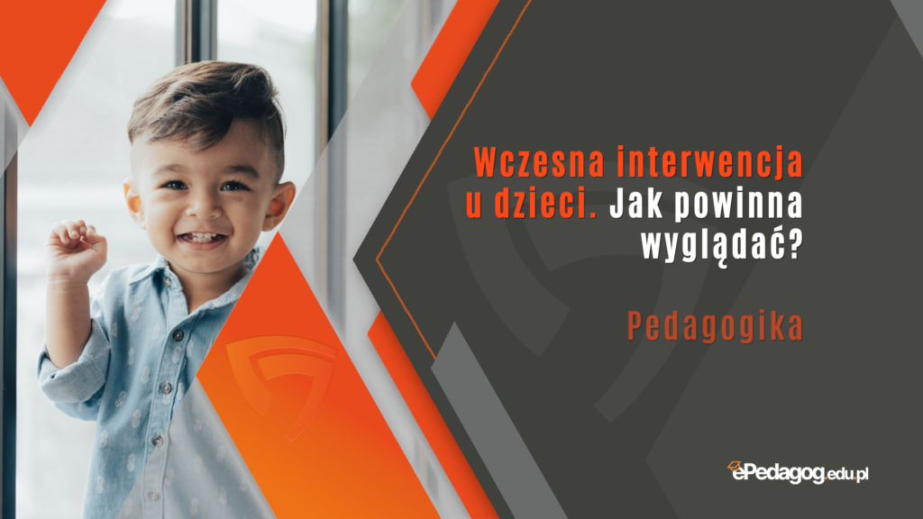 Wczesna interwencja u dzieci. Jak powinna wyglądać? - ePedagog.edu.pl