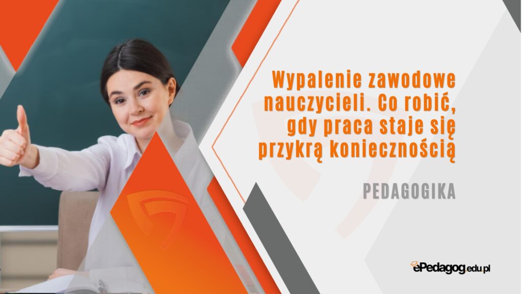 Wypalenie zawodowe nauczycieli. Co robić, gdy praca staje się przykrą ...